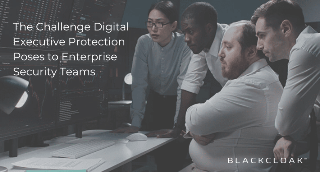 BlackCloak | Blog | Challenges of Digital Executive Protection BlackCloak | Blog | Challenges of Digital Executive Protection