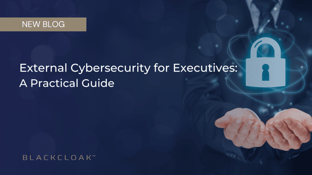 External Cybersecurity for Executives: A Guide | BlackCloak