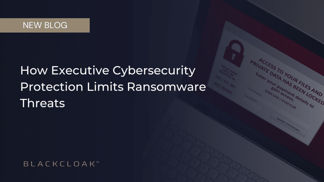How Executive Cybersecurity Limits Ransomware | BlackCloak