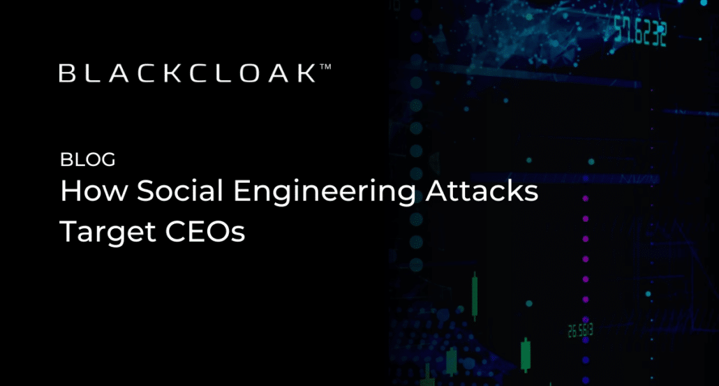 How Social Engineering Attacks Target CEOs - BlackCloak