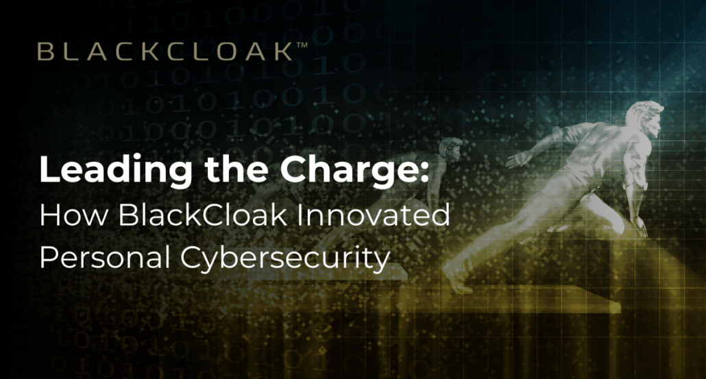 Leading the Charge: How BlackCloak Innovated Personal Cybersecurity - BlackCloak | Protect Your ...