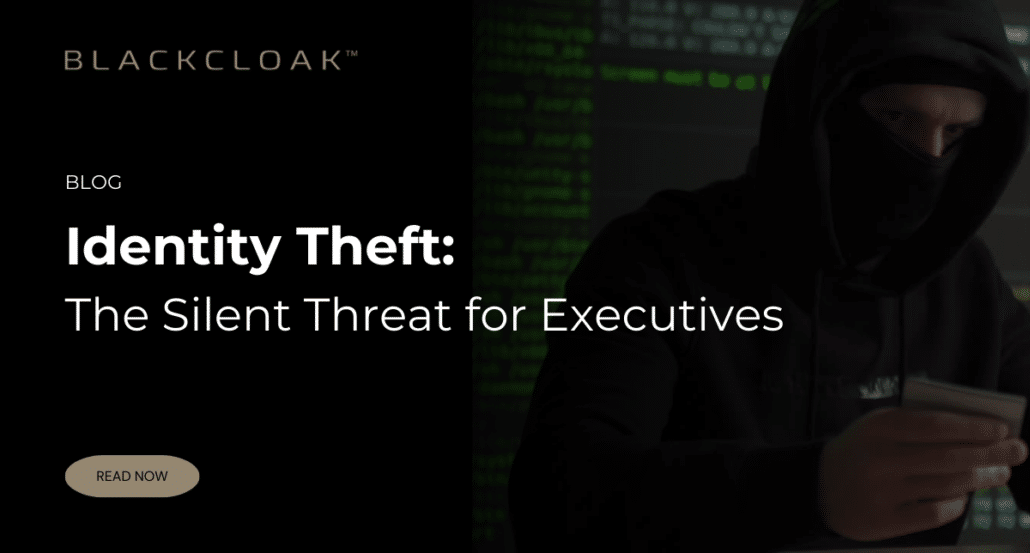 Identity Theft: The Silent Threat for Executives - BlackCloak | Protect ...