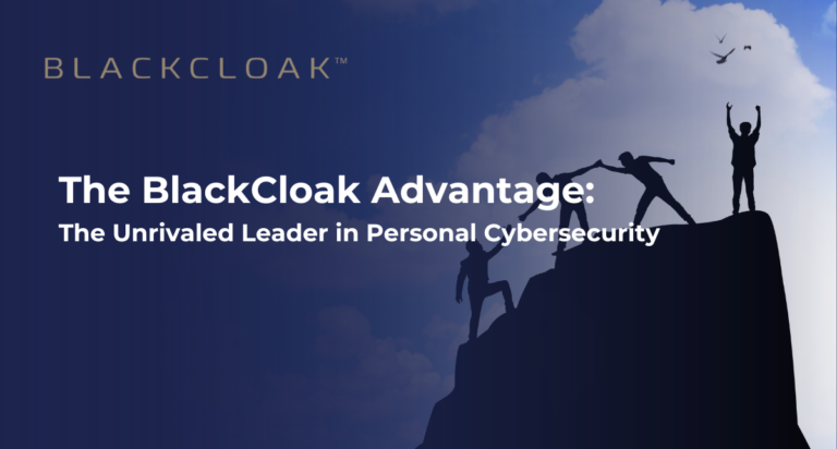 The BlackCloak Advantage: The Unrivaled Leader in Personal Cybersecurity - BlackCloak | Protect ...