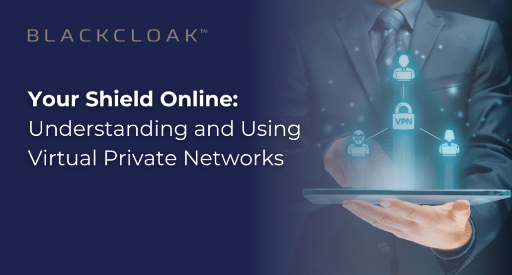 Your Shield Online: Understanding and Using Virtual Private Networks ...