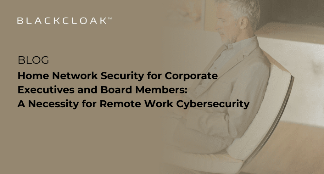 Why Executives Need Home Network Cybersecurity | BlackCloak