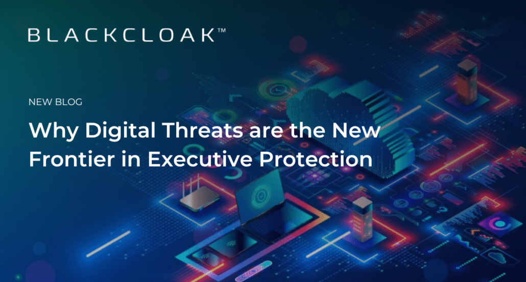 Why Executives Need Digital Threat Protection | BlackCloak